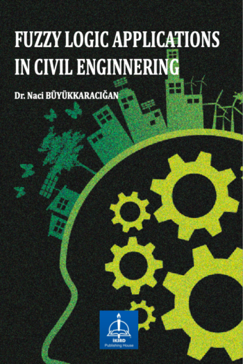 FUZZY LOGIC APPLICATIONS IN CIVIL ENGINNERING – iksad yayınevi FUZZY LOGIC APPLICATIONS IN CIVIL ENGINNERING – iksad yayınevi